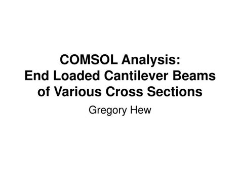 PPT COMSOL Analysis End Loaded Cantilever Beams Of Various Cross Sections PowerPoint