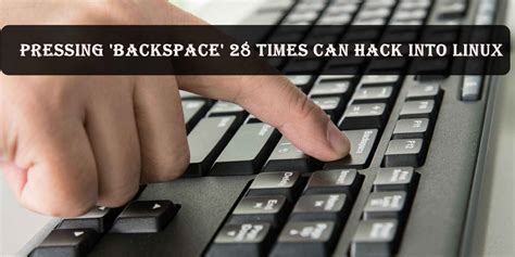 Hack Linux System By Pressing Backspace 28 Times But You Can Fix It
