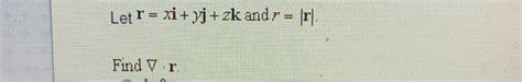 Solved Let R Xi Yj Zk And R R Find V R Chegg Com