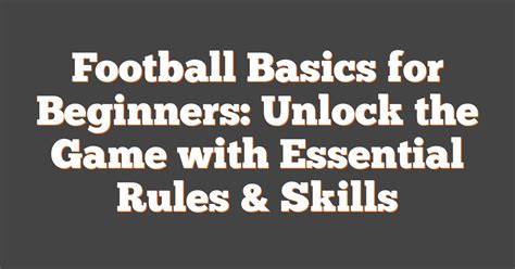 Football Basics For Beginners Unlock The Game With Essential Rules