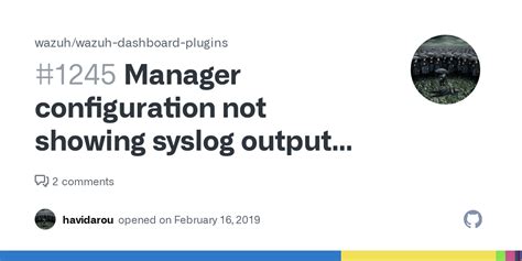 Manager Configuration Not Showing Syslog Output Settings · Issue 1245 · Wazuhwazuh Dashboard
