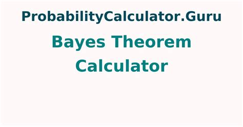 Online Bayes Theorem Calculator How Is Bayes Theorem Calculated Probabilitycalculator Guru