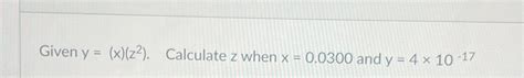 Solved Given Y X Z Calculate Z When X And Chegg