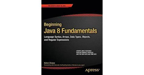 Beginning Java 8 Fundamentals Language Syntax Arrays Data Types Objects And Regular