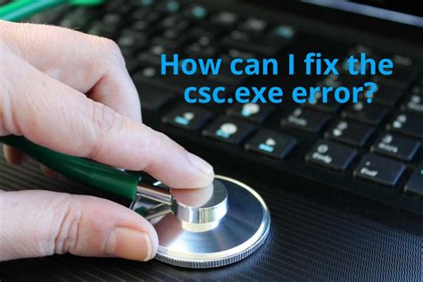 Csc Exe Error Learn How To Fix Csc Exe Error In Windows Computer