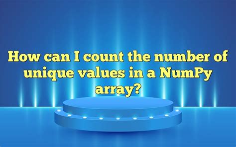 How Can I Count The Number Of Unique Values In A Numpy Array