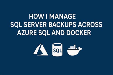 🚀 how i manage sql server backups across azure sql and docker