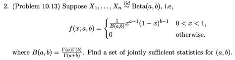 Solved 2 Problem 10 13 Suppose X1 Xn Iid Beta A B Chegg Com