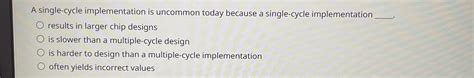 Solved A Single Cycle Implementation Is Uncommon Today