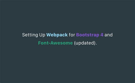 Setting Up Webpack For Bootstrap 4 And Font Awesome By Esther Atebije Falayi Medium