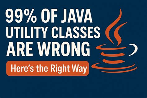 99 Of Java Utility Classes Are Wrong — Heres The Right Way By