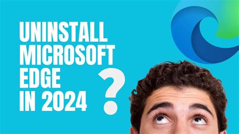 how to uninstall microsoft edge quickly 2024 guide