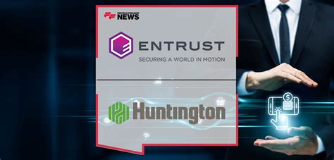 Huntington Bank Selects Entrust To Enable Digital Wallet Capabilities