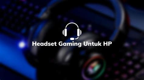 Rekomendasi Headset Gaming Murah Untuk Hp