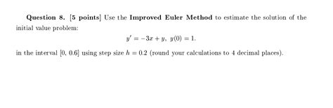 Solved Question 8 5 Points Use The Improved Euler Method Chegg Com