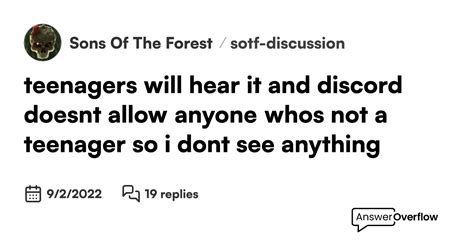 Teenagers Will Hear It And Discord Doesnt Allow Anyone Whos Not A