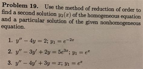 Solved Problem 19 Use The Method Of Reduction Of Order To Chegg Com