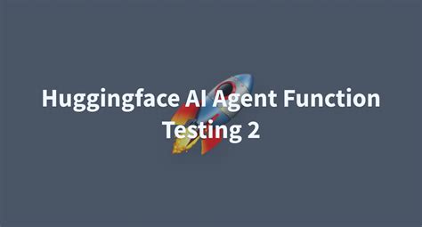 huggingface ai agent function testing 2 a hugging face space by
