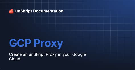Gcp Proxy Unskript Documentation