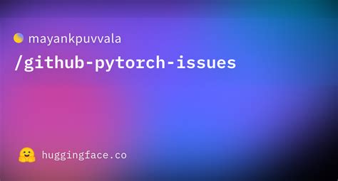 Mayankpuvvalagithub Pytorch Issues · Datasets At Hugging Face