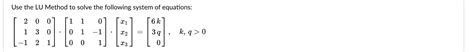 Solved Use The LU Method To Solve The Following System Of Chegg