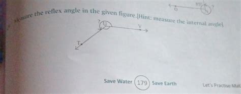 The Reflex Angle In The Given Figure Hint Measure The Internal Angle S