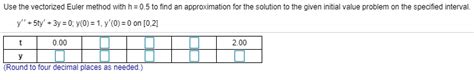 Solved Use The Vectorized Euler Method With H05 To Find An