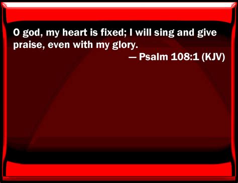Psalm 108 1 O God My Heart Is Fixed I Will Sing And Give Praise Even