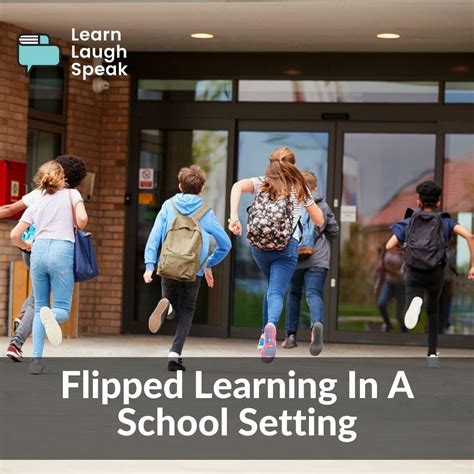 Flipped Learning In A School Setting Learn Laugh Speak