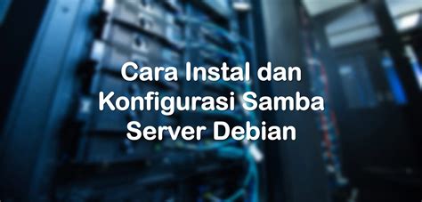 Instal Dan Konfigurasi Samba Server Debian 8 Awonapa Website Dan Blogging