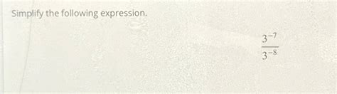 solved simplify the following expression 3 73 8