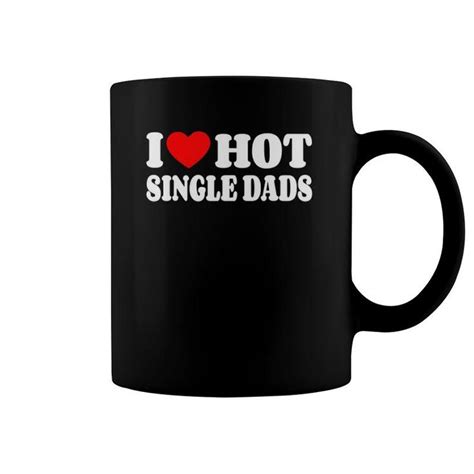 I Love Hot Single Dads Funny Red Heart Love Single Dads Pop Culture