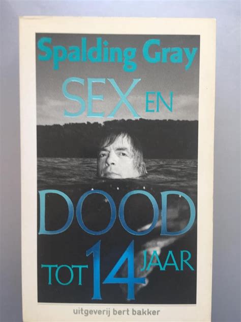 Sex En Dood Tot 14 Jaar Spalding Gray 9789035106284 Boeken Bol