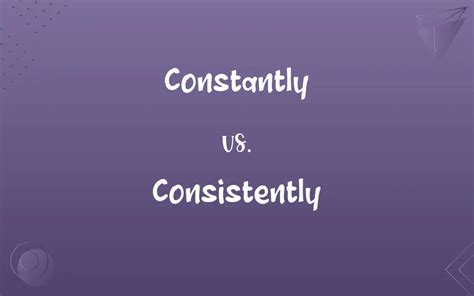 Constantly Vs Consistently Know The Difference