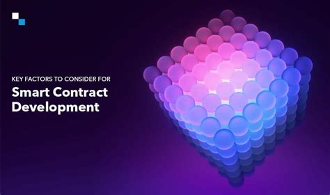 Navigating Key Smart Contract Development Considerations