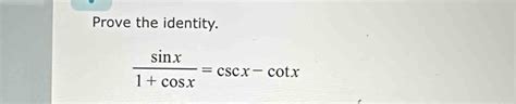 Solved Prove The Identity Sin X 1 Cos X Csc X Cot X [calculus]
