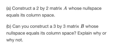 Solved A Construct A 2 By 2 Matrix A Whose Nullspace