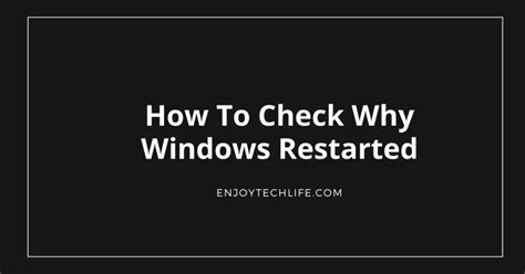 How To Check Why Windows Restarted Enjoytechlife