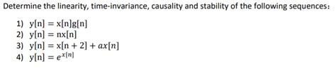 Solved Determine The Linearity Time Invariance Causality Chegg