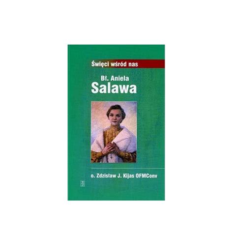Błogosławiona Aniela Salawa Zdzisław Kijas Strona Autorska