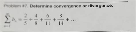 Solved Problem Determine Convergence Or Divergence Chegg