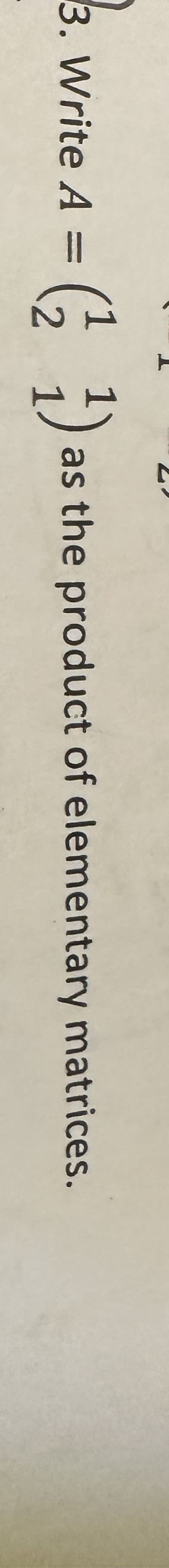 Solved Write A [1 1] [2 1] ﻿as The Product Of Elementary