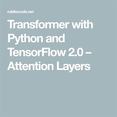 Transformer With Python And Tensorflow 20 Attention Layers