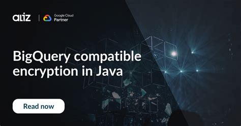Aliz On Linkedin Bigquery Compatible Encryption In Java