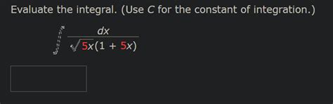 Solved Evaluate The Integral Use C For The Constant Of Chegg Com
