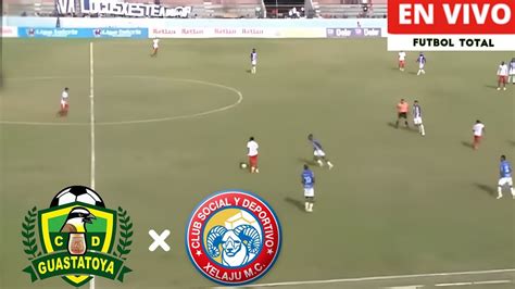 Guastatoya Vs Xelaju En Vivo Liga Nacional Guatemala Apertura Youtube