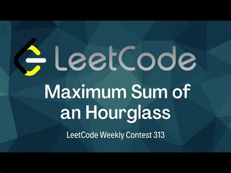 Maximum Sum Of An Hourglass LeetCode Weekly Contest 313 C YouTube