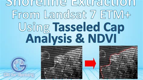 Shoreline Extraction From Landsat 7 Etm Using Tasseled Cap Analysis And Ndvi Youtube