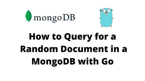 How To Query For A Random Document In A Mongodb With Go Youtube
