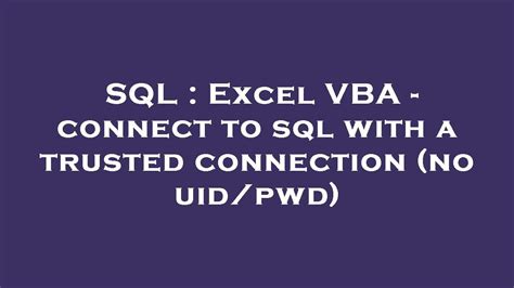 Sql Excel Vba Connect To Sql With A Trusted Connection No Uidpwd